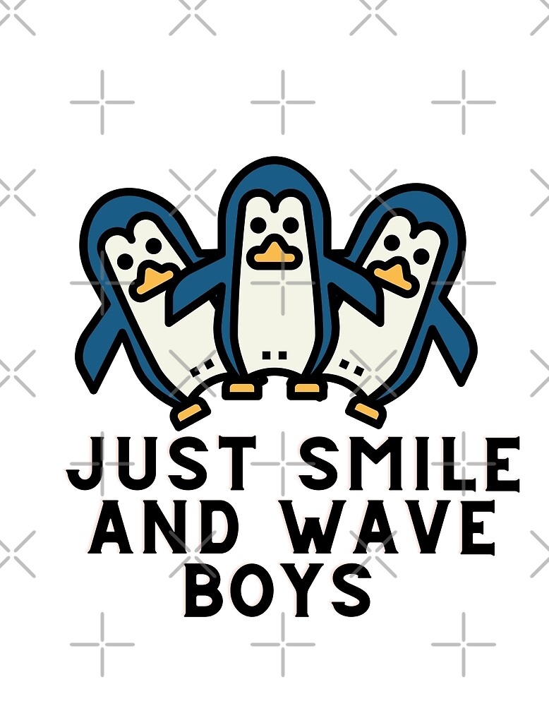 "just smile and wave boys Sticker" by NewBuddiesStore | Redbubble