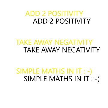 "ADD 2 POSITIVITY TAKE AWAY NEGATIVITY SIMPLE MATHS IN IT : ) " Sticker ...