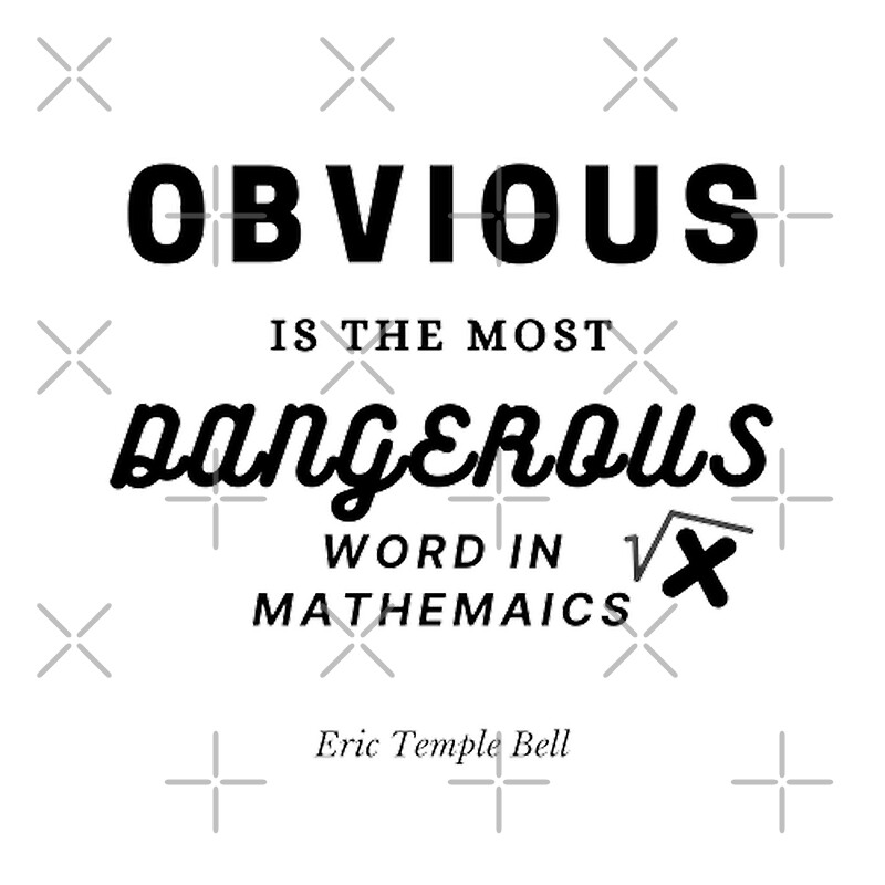 "Obvious Is The Most Dangerous Word in Mathematics" by Scedio-Designs ...