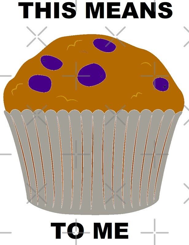 "This means muffin to me" by EddRising | Redbubble