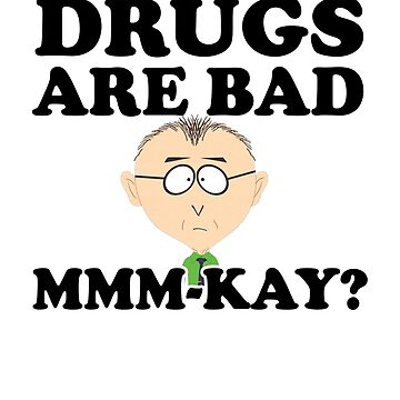 "south park mr garrison drugs are bad mmmkay" Sticker for Sale by ...
