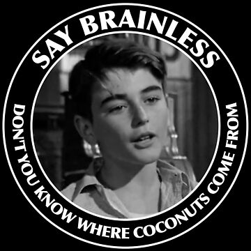 "Say Brainless - Don't you know where coconuts come from - Its a ...