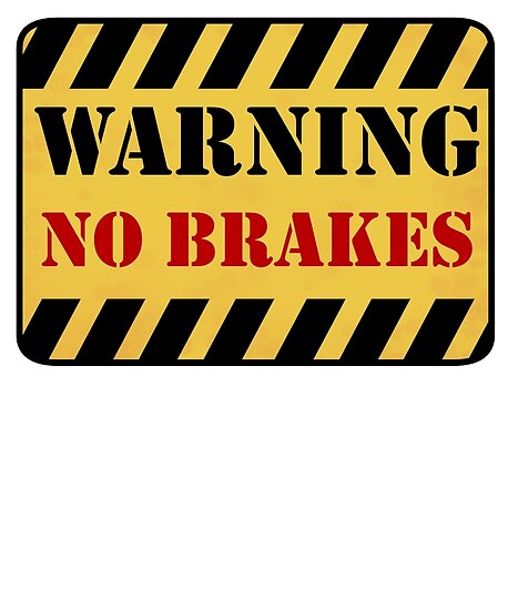 "Warning No Brakes" Poster by StandAndStare | Redbubble
