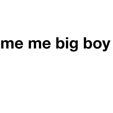 "Jacksfilms "me me big boy" (Black Letters)" Sticker for Sale by ...