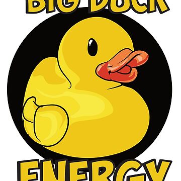 "Big Duck Energy (for bright shirts)" Poster by Koebque | Redbubble