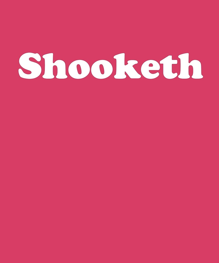 "Shooketh" by TheFeels | Redbubble