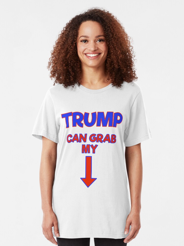 Trump Can Grab My T Shirt By Dan66 Redbubble