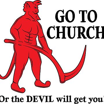 "Go to Church or the Devil will get you " Poster for Sale by Shawn ...