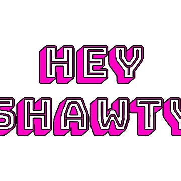 "Hey Shawty " Sticker for Sale by aGlamdesigns | Redbubble
