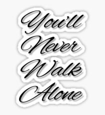 Youll Never Walk Alone Stickers | Redbubble