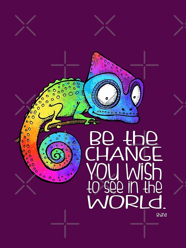 "Be the Change - Ghandi Quote - Rainbow Chameleon - white text" by ...