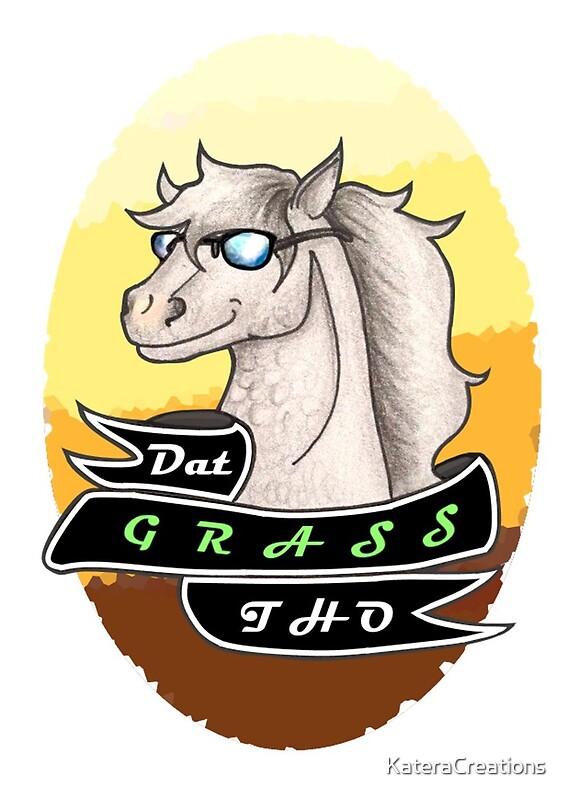 "Dat Grass Tho" by KateraCreations | Redbubble