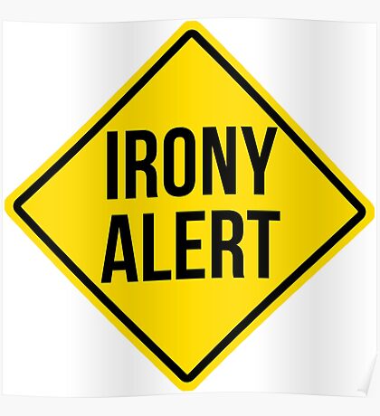 Ironic Irony Posters | Redbubble