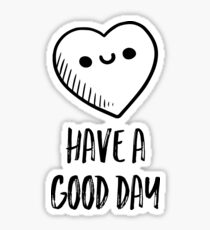 Have a Good Day Stickers | Redbubble