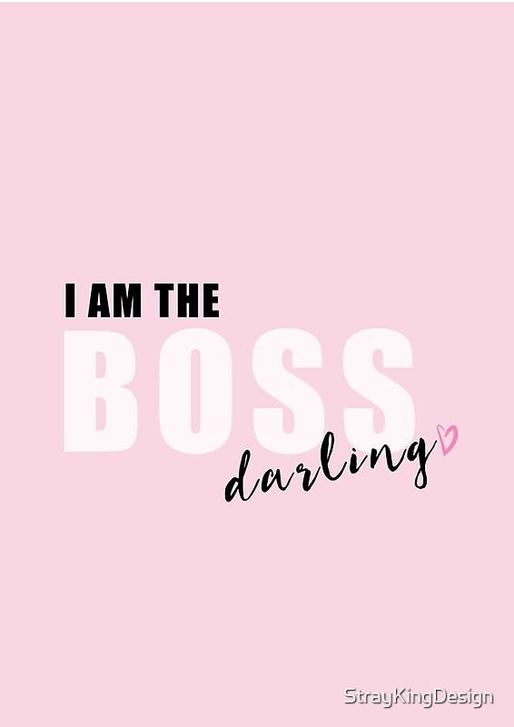 "I AM THE BOSS DARLING" by StrayKingDesign | Redbubble