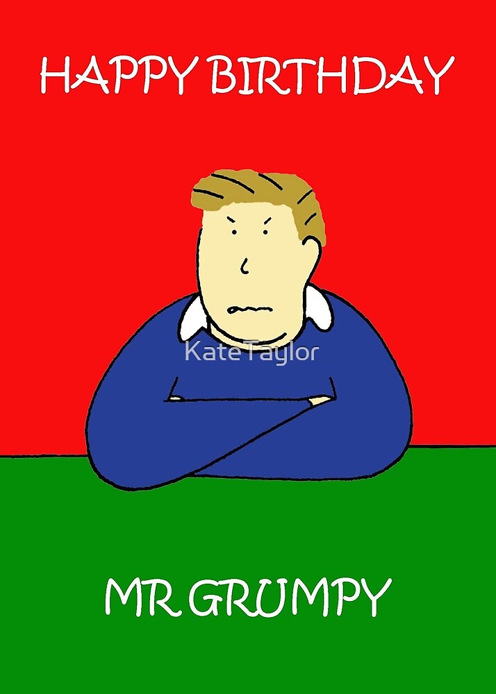 "Happy Birthday Mr Grumpy" by KateTaylor | Redbubble