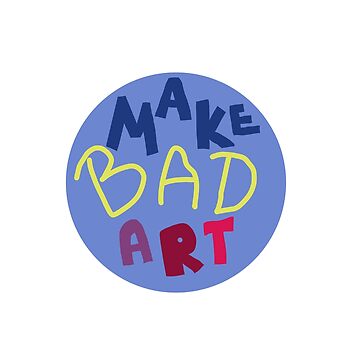 "Make bad art" Pin for Sale by theradraptor | Redbubble