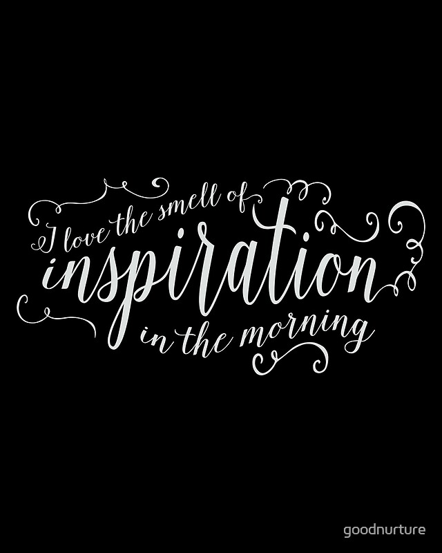 "I Love the smell of inspiration - script white" by goodnurture | Redbubble