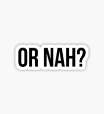 Or Nah: Gifts & Merchandise | Redbubble