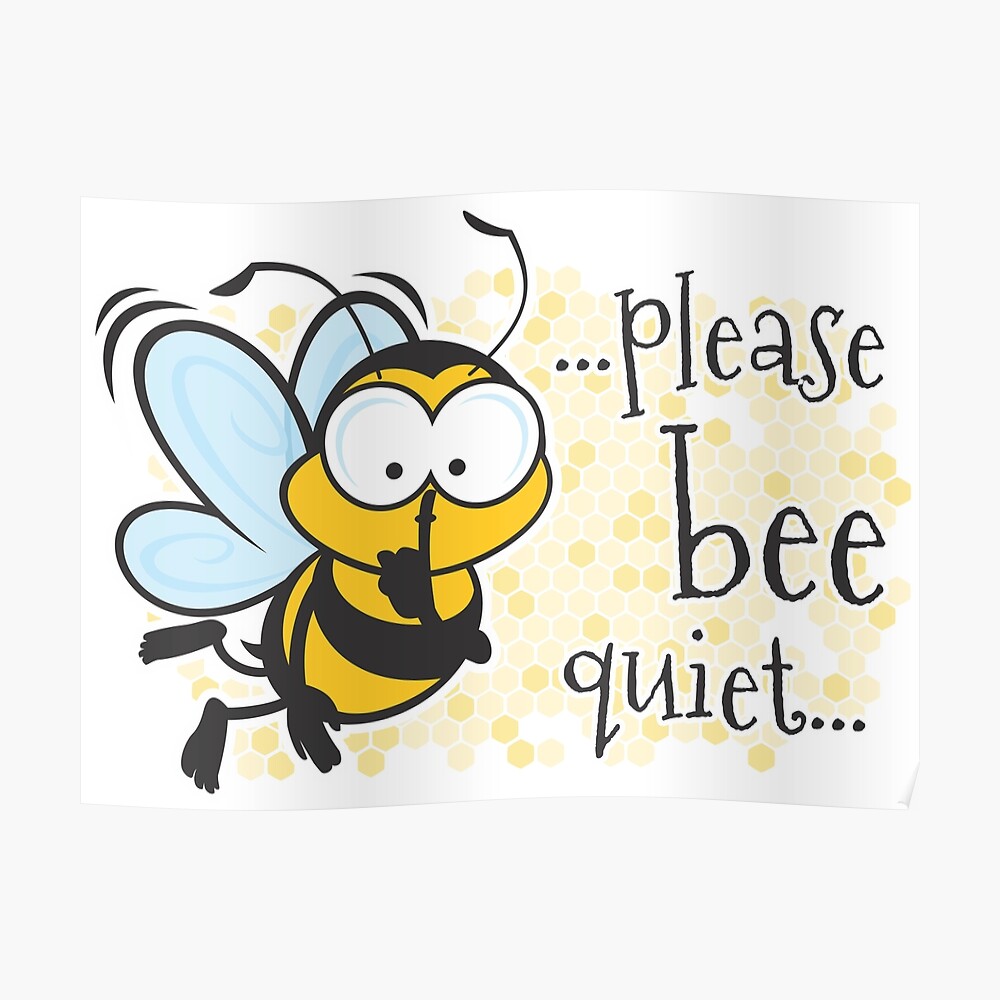 "Please Be Quiet! (bee!)" Poster by jamieleeart | Redbubble