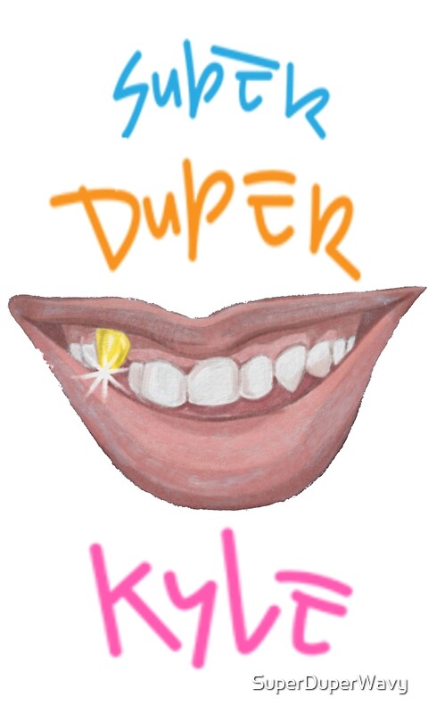 "SuperDuperKyle fanart" by SuperDuperWavy | Redbubble