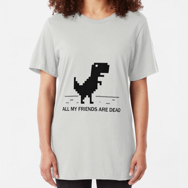 All My Friends Are Dead T-Shirts | Redbubble