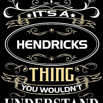 "Hendricks Name Shirt It's A Hendricks Thing You Wouldn't Understand ...