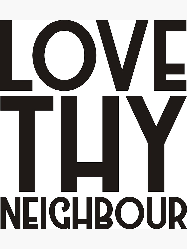 Love Thy Neighbour Art Print By Parable Redbubble