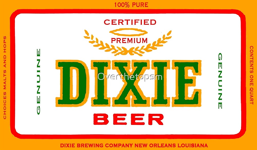 "DIXIE BEER OF NEW ORLEANS" by Overthetopsm | Redbubble