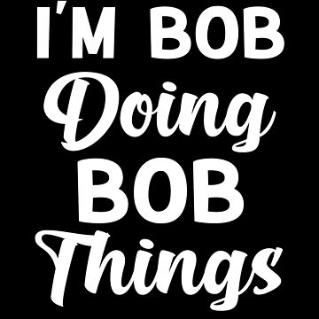 "I'm Bob Doing Bob Things Funny Saying Gift Holiday" Cap for Sale by ...
