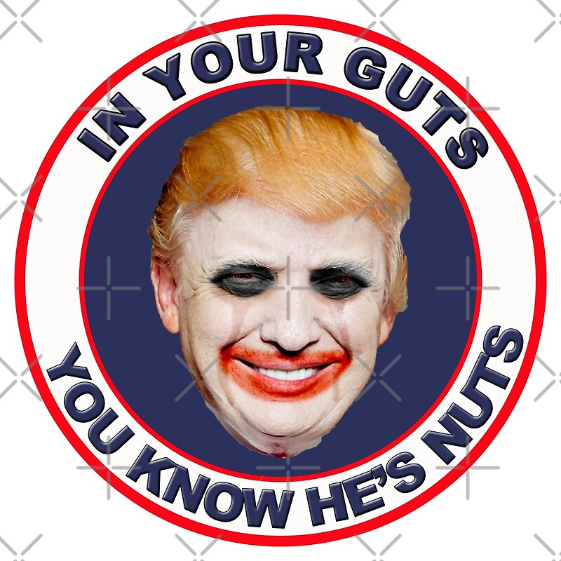 "In Your Guts You Know He's Nuts" by Thelittlelord | Redbubble