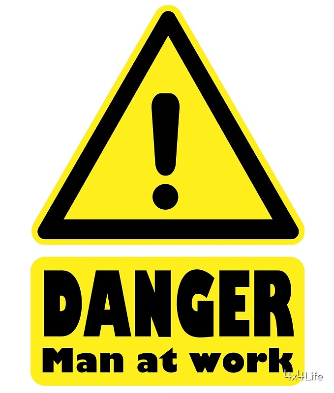 "DANGER - Man at work" by 4x4Life | Redbubble