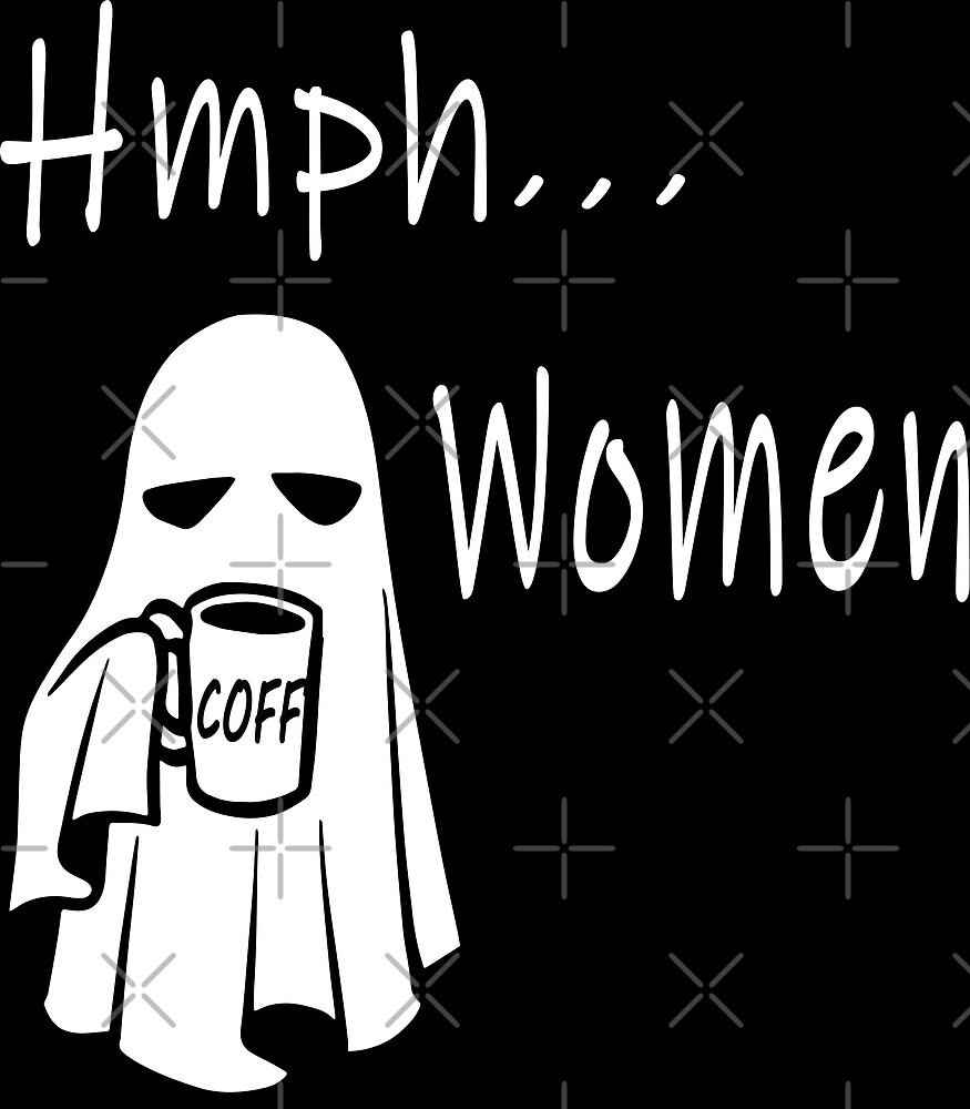 "Coffee ghost, hmph women meme, funny coffee" by TATSANDARTS | Redbubble