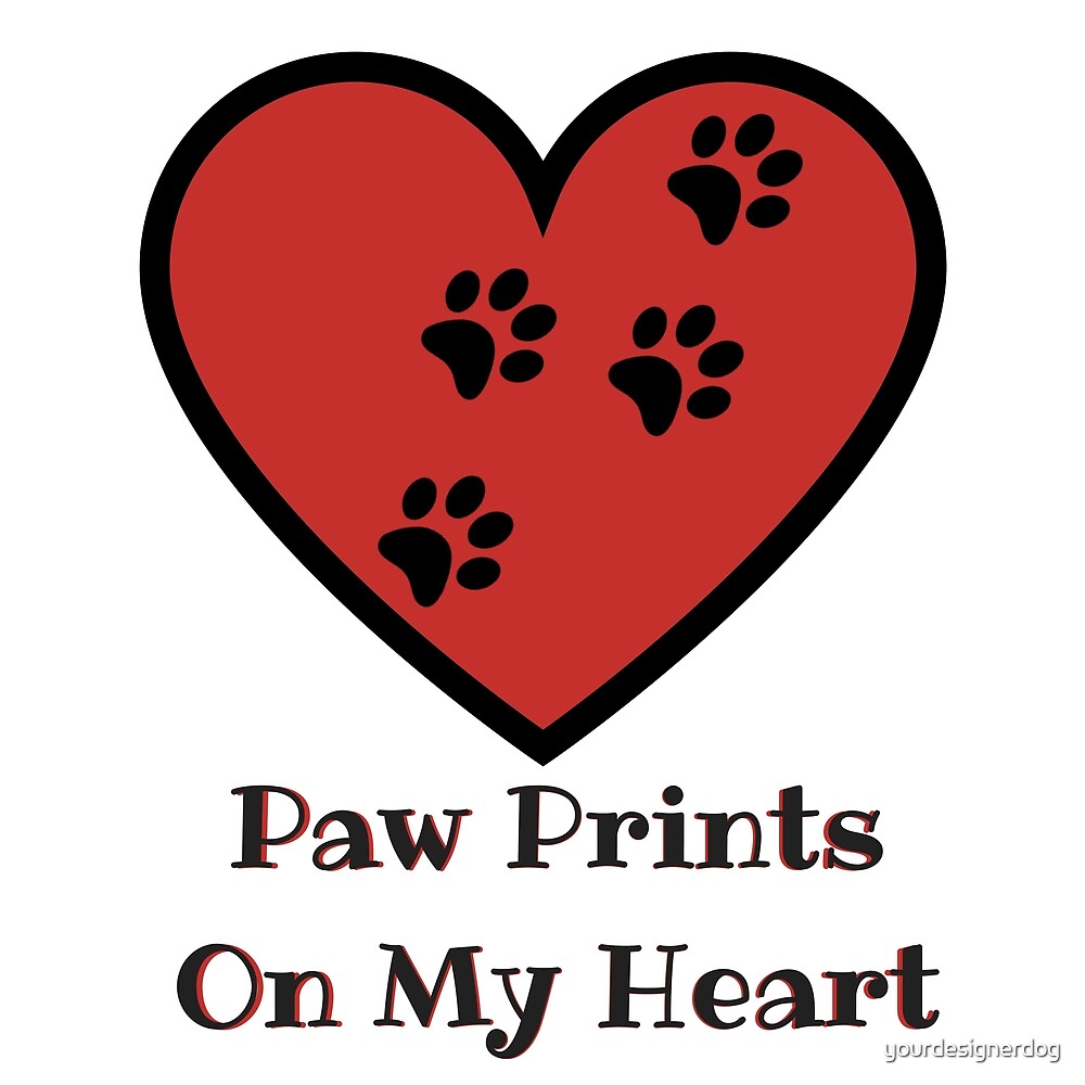 "Paw Prints on My Heart" by yourdesignerdog | Redbubble