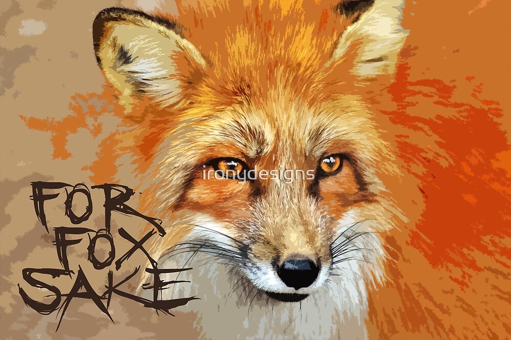 "For Fox Sake Design" by ironydesigns | Redbubble