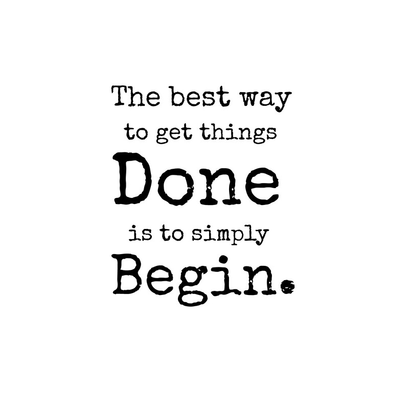 "The Best Way to Get Things Done is to Simply Begin." by nkfauxtography ...