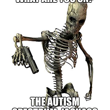 ""WHAT ARE YOU ON?"THE AUTISM SPECTRUM, JACKASS meme" Greeting Card for ...