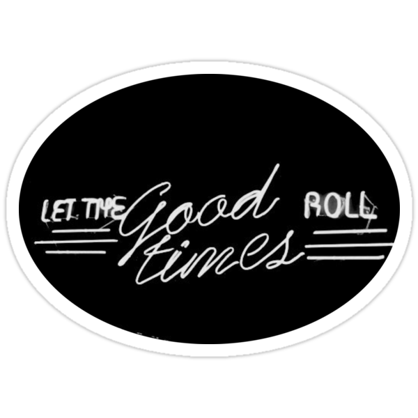 Let The Good Times Roll Stickers By Mkcude Redbubble