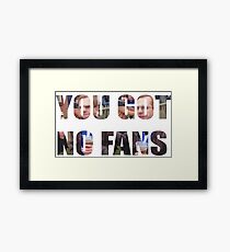 You Got No Fans Gifts & Merchandise | Redbubble