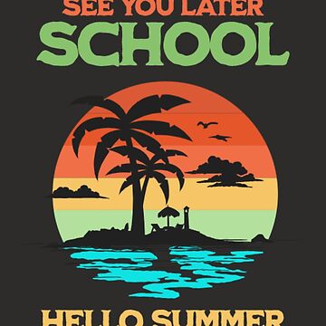 "See You Later School HelloSummer" Poster by ChasingTeesDsng | Redbubble