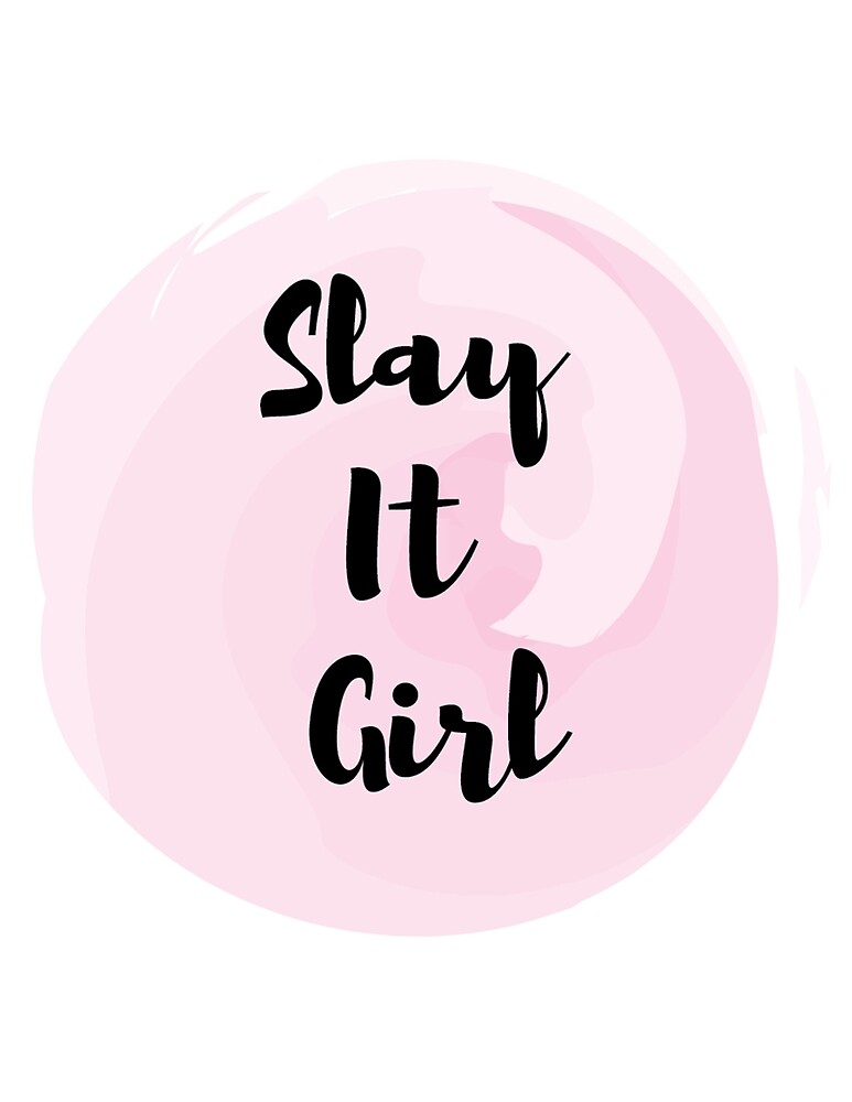 "Slay It Girl" by serenabee | Redbubble