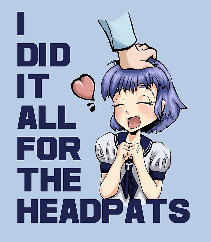 "I Did It All For The Headpats" by onetruehazard | Redbubble