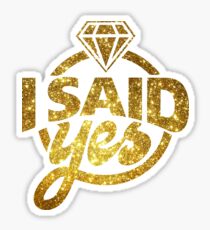 I Said Yes Stickers | Redbubble