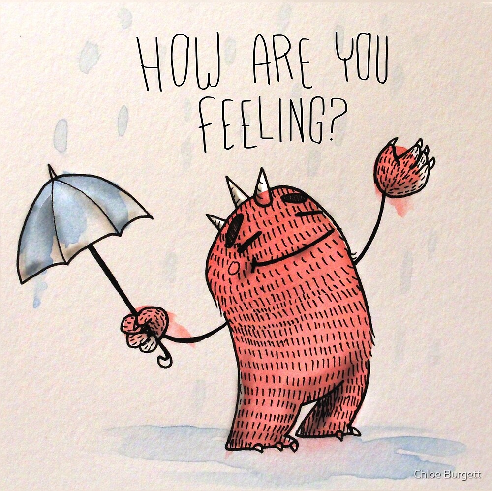 "How are you feeling? Really? " by Chloe Burgett | Redbubble