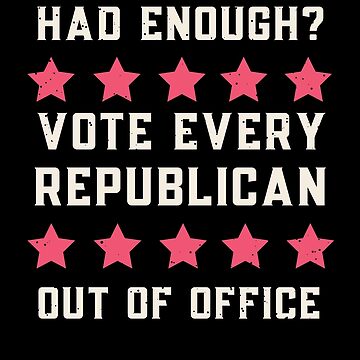 "Vote Every Republican Out Of Office" Poster for Sale by Automatic Soul ...