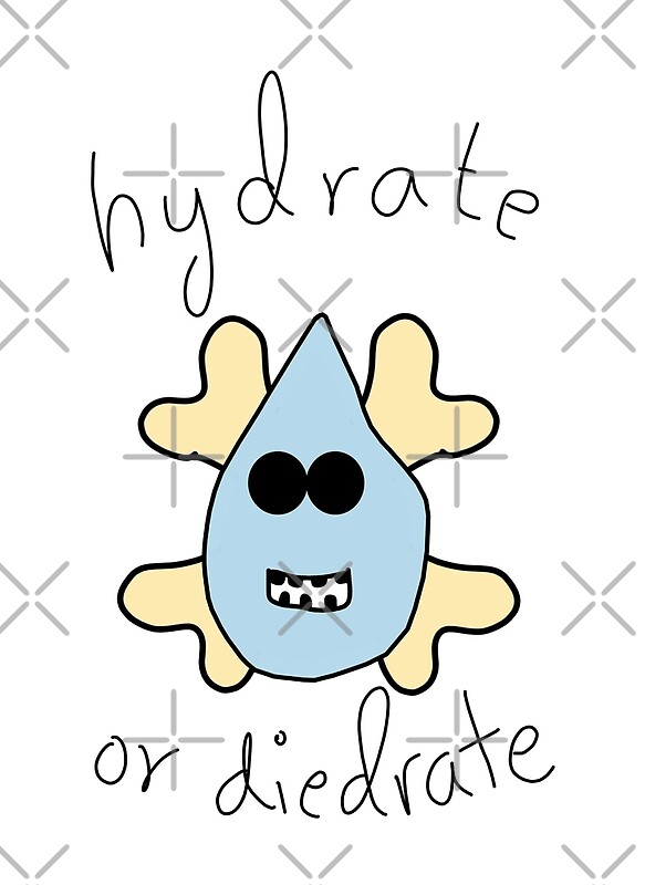 "Hydrate Or Die~drate" by StickerMeHappy | Redbubble