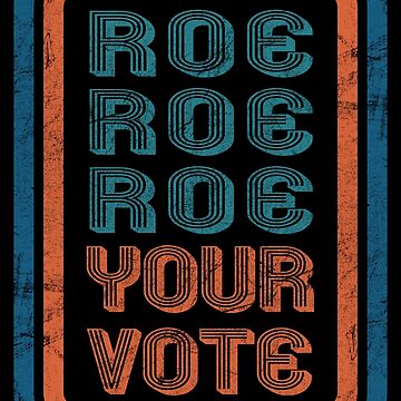 "Roe Roe Roe Your Vote Vintage" Poster for Sale by alhern67 | Redbubble