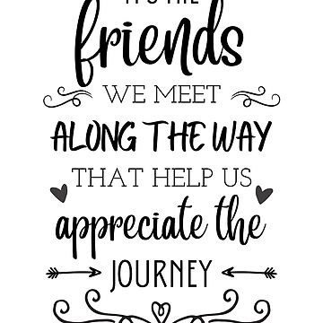 "Friendship quote, It's the friends we meet along the way that help us ...