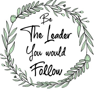"Be The Leader You Would Follow" Poster for Sale by andro-designs ...