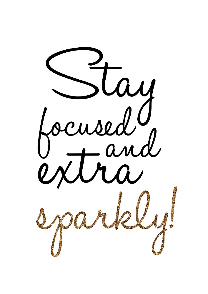 "stay focused and extra sparkly" by meeperoon | Redbubble